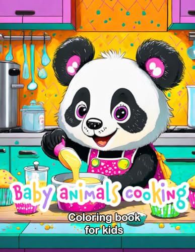 Baby Animals Cooking Coloring Book: A cute and deliciuos experience ...