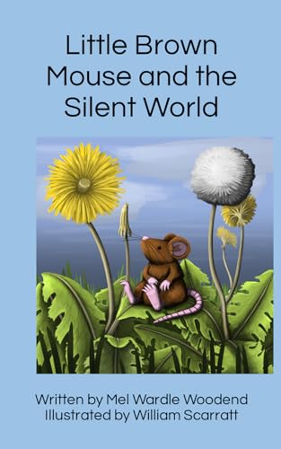 Little Brown Mouse and the Silent World by Mel Wardle Woodend | Goodreads