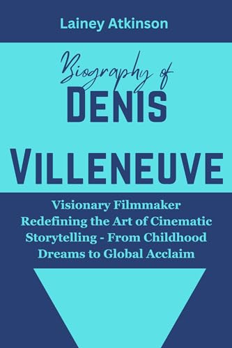 Biography of Denis Villeneuve: Visionary Filmmaker Redefining the Art ...