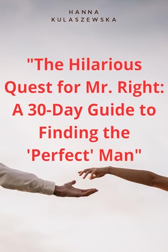 "The Hilarious Quest for Mr. Right: A 30-Day Guide to Finding the ...