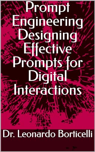 Prompt Engineering Designing Effective Prompts for Digital Interactions ...