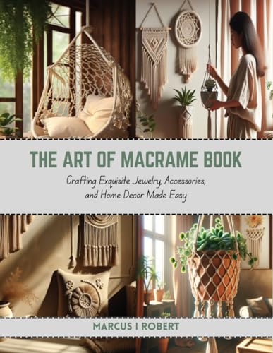 The Art of Macrame Book: Crafting Exquisite Jewelry, Accessories, and ...