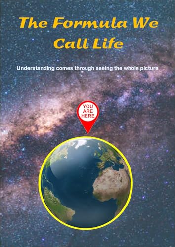 The Formula We Call Life: Understanding comes through seeing the whole ...