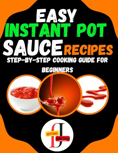 Easy Instant Pot Sauce Recipes: Step-by-Step Cooking Guide for ...