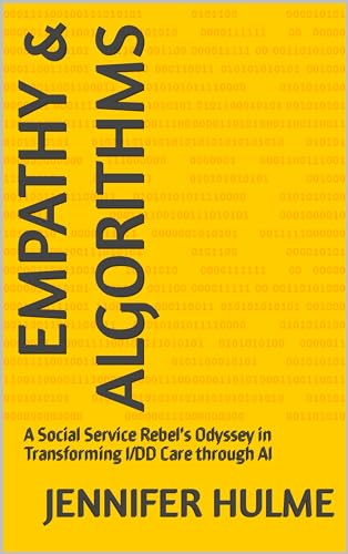 Empathy & Algorithms : A Social Service Rebel's Odyssey in Transforming I/DD Care through AI by ...