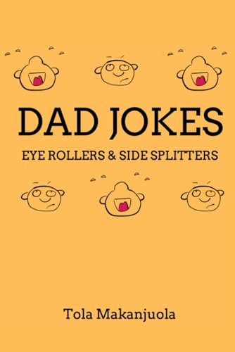 Dad Jokes : Eye Rollers and Side Splitters by Mr Tola Makanjuola ...