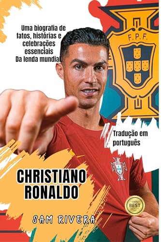 CHRISTIANO RONALDO: Uma biografia de fatos, histórias e celebrações ...