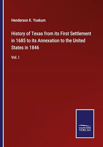 History of Texas from its First Settlement in 1685 to its Annexation to ...