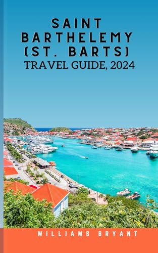 Saint Barthelemy (St. Barts) Travel Guide 2024: A comprehensive guide ...
