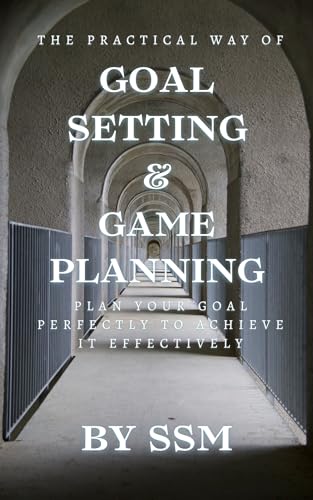 Goal Setting & Game Planning: Plan Your Goal Perfectly to achieve it ...