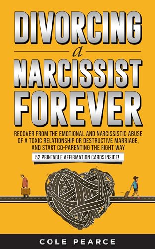 Divorcing a Narcissist Forever: Recover from the Emotional and Narcissistic Abuse of a Toxic ...