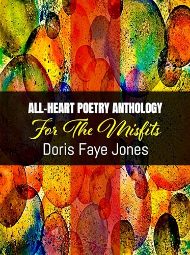 All-Heart Poetry Anthology : For The Misfits by Doris Faye Jones ...