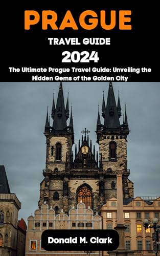 PRAGUE TRAVEL GUIDE 2024: The Ultimate Prague Travel Guide: Unveiling ...