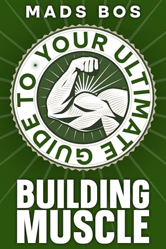 Your Ultimate Guide to Building Muscle (Muscle-books) by Mads Bos ...