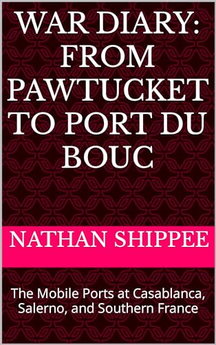 War Diary: From Pawtucket to Port du Bouc: The Mobile Ports at ...