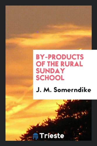 By-Products of the Rural Sunday School by J. M. Somerndike | Goodreads