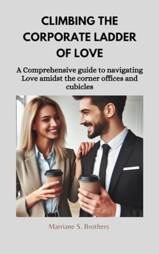 Climbing the corporate ladder of love : A comprehensive guide to ...