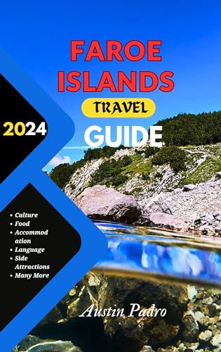 FAROE ISLANDS TRAVEL GUIDE 2024 : A Complete Guide To Help You Plan ...