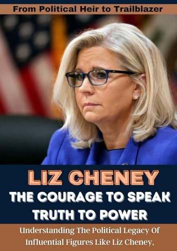 LIZ CHENEY: The courage to speak truth to power by ROBIN CASH | Goodreads