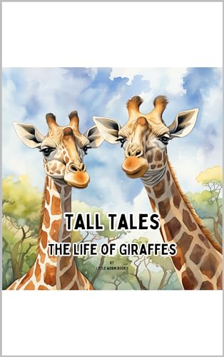 Tall Tales: The Life of Giraffes by Little Worm Books | Goodreads