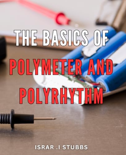 The Basics Of Polymeter And Polyrhythm: Discover the Dynamic World of ...