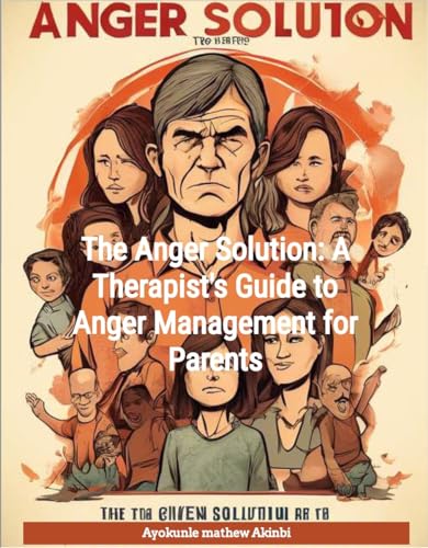 The Anger Solution: A Therapist's Guide to Anger Management for Parents ...