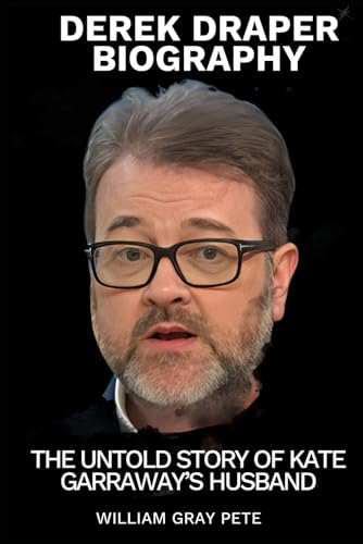 DEREK DRAPER BIOGRAPHY: THE UNTOLD STORY OF KATE GARRAWAY’S HUSBAND by ...