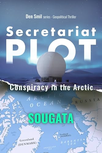 Secretariat Plot: Conspiracy in the Arctic - Geopolitical Thriller by ...