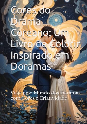 Cores do Drama Coreano: Um Livro de Colorir Inspirado em Doramas: Viaje pelo Mundo dos Doramas ...