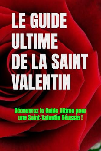LE GUIDE ULTIME DE LA SAINT VALENTIN: Découvrez le Guide Ultime pour ...
