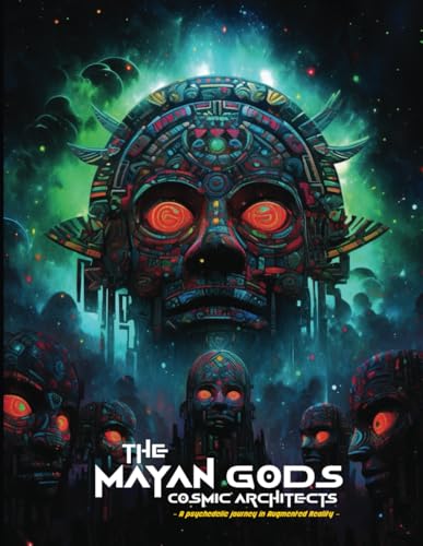 The Mayan Gods - Cosmic Architects: A psychedelic journey in Augmented ...