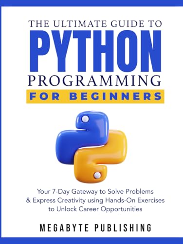 The Ultimate Guide To Python Programming For Beginners Your 7 Day Gateway To Solve Problems