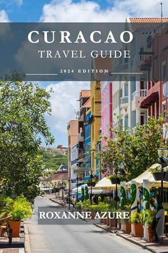 CURACAO TRAVEL GUIDE 2024 EDITION: Discovering the Hidden Gems of ...