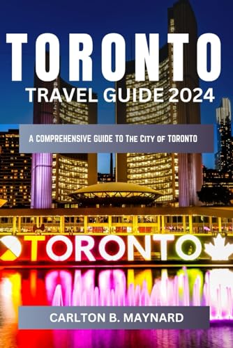 Toronto Travel Guide 2024 Edition: The ultimate Guide To Explore ...