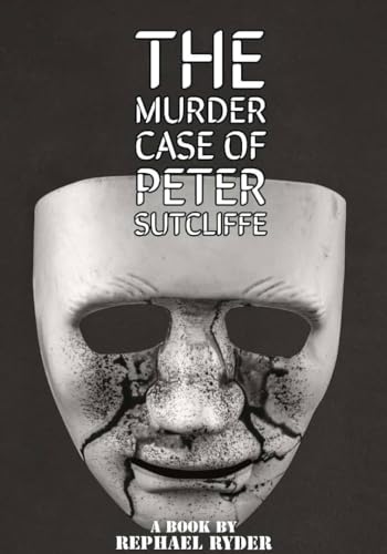 The murder case of Peter sctuliffe : True crime case histories by ...
