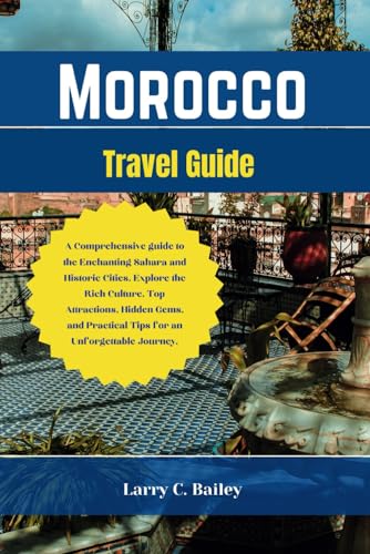Morocco Travel Guide: A Comprehensive guide to the Enchanting Sahara ...