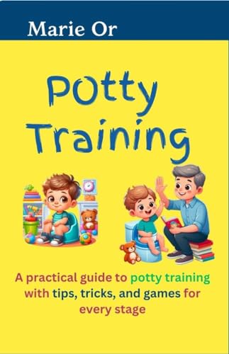 Potty Training: A practical guide to potty training with tips, tricks ...