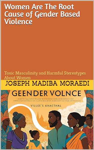 Women Are The Root Cause of Gender Based Violence: Toxic Masculinity ...