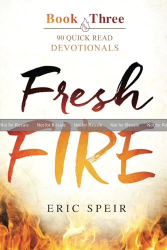 Fresh Fire: 90 Quick Read Devotionals Book Three by Eric Speir | Goodreads