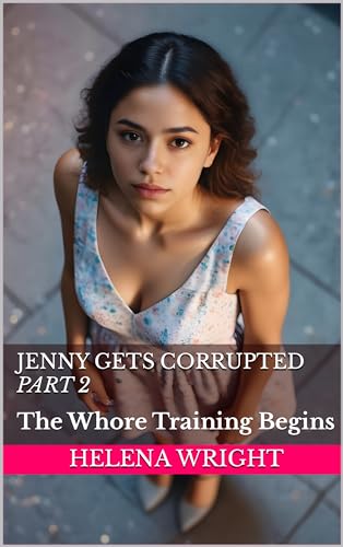 Jenny Gets Corrupted - Part 2: The Whore Training Begins by Helena Wright | Goodreads