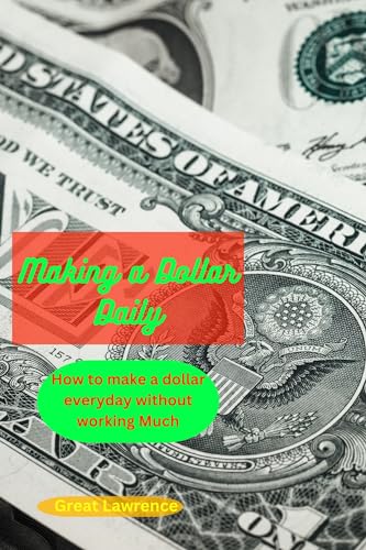 Making a Dollar Daily: How to make a dollar everyday without working ...