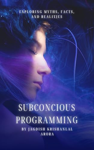 Subconscious Programming: Exploring Myths, Facts, and Realities by Jagdish Arora | Goodreads