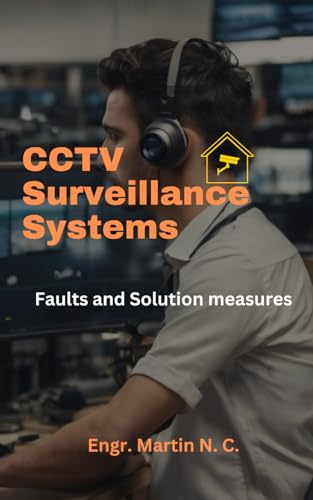 CCTV Surveillance Systems: Faults, and Solution measures by Engr ...