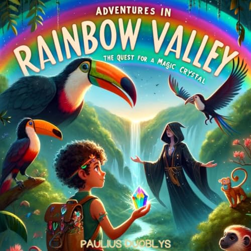 Adventures in Rainbow Valley: The Quest for a Magic Crystal: A Colorful ...