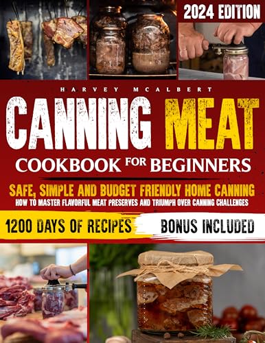 Canning Meat Cookbook for Beginners : Safe, Simple and Budget Friendly Home Canning. How to ...