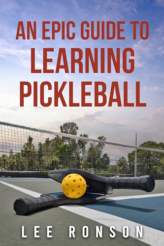 An Epic Guide to Learning Pickleball by Lee Ronson | Goodreads