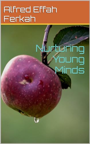 Nurturing Young Minds by Alfred Effah Ferkah | Goodreads