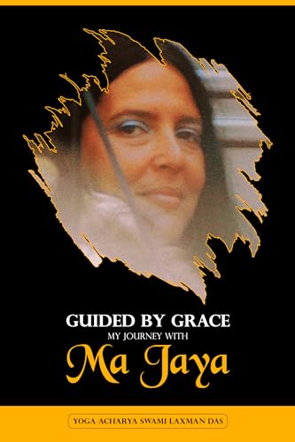 GUIDED BY GRACE, MY JOURNEY WITH MA JAYA by Swami Laxman Das | Goodreads