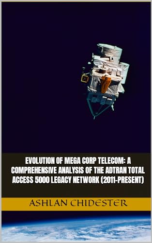 Evolution of Mega Corp Telecom: A Comprehensive Analysis of the Adtran Total Access 5000 Legacy ...
