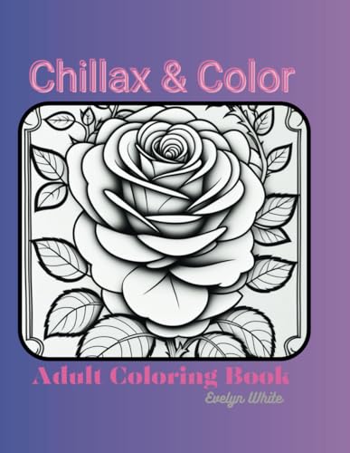 Chillax & Color: Adult Coloring Book by Evelyn White | Goodreads